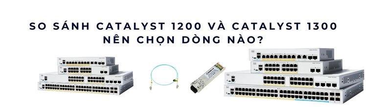 So sánh Catalyst 1200 và switch mạng Cisco 1300 – Nên chọn switch nào ...