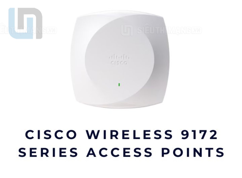 Cisco Wireless 9172 Series Access Points Data Sheet – Wi-Fi 7 chuẩn ...