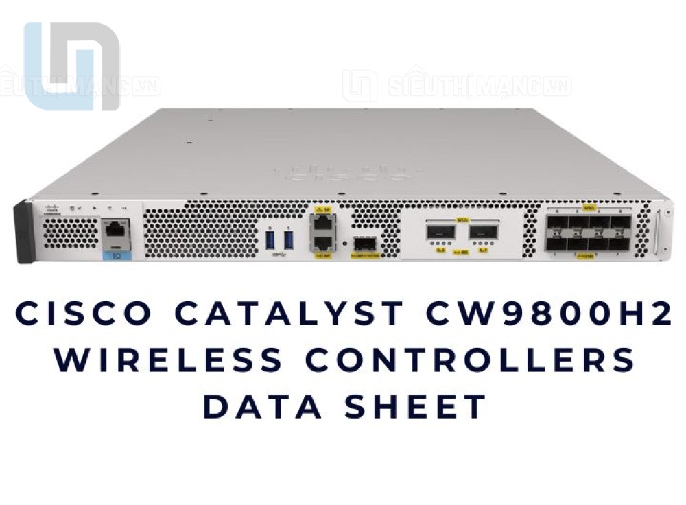 Cisco Catalyst CW9800H2 Wireless Controller Data Sheet – Sức mạnh Wi-Fi ...