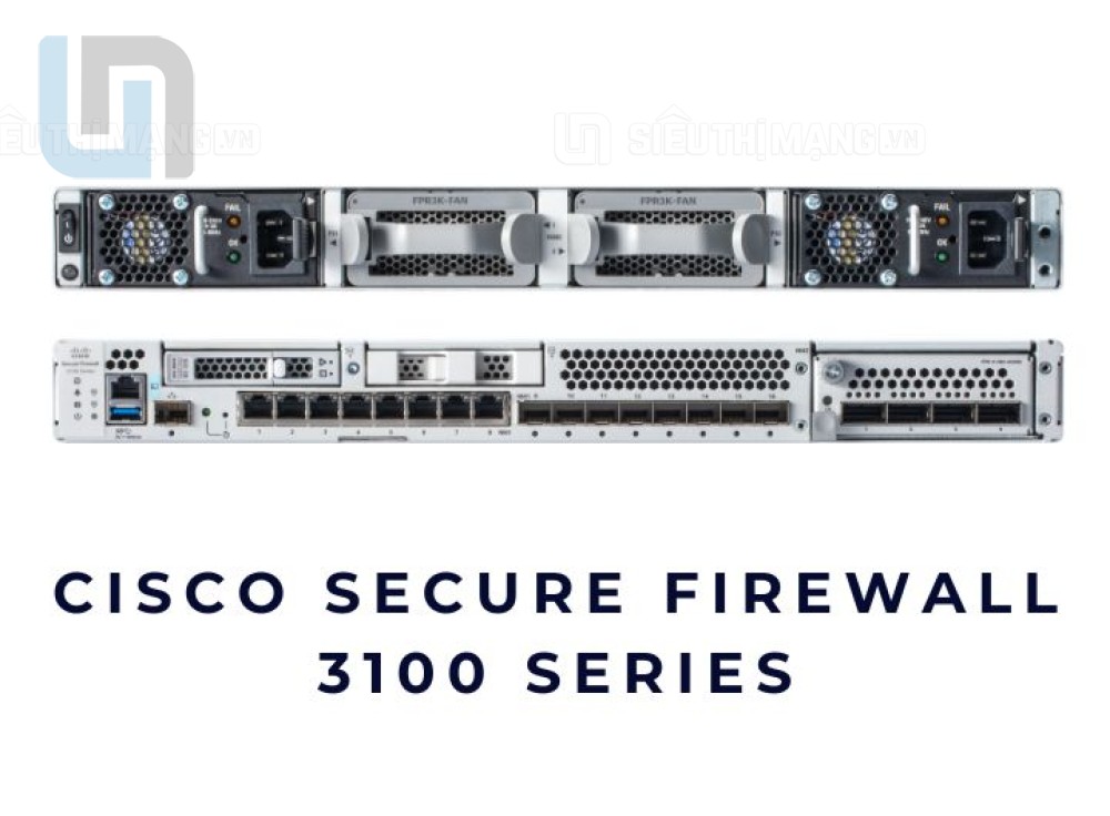 Cisco Secure Firewall 3120 – Tường Lửa Cisco Mạnh Mẽ Cho Doanh Nghiệp