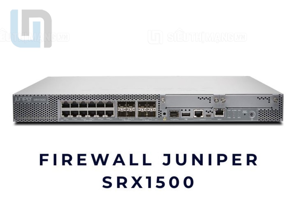 Juniper SRX1500 – Firewall cân bằng hiệu năng và bảo mật cho doanh nghiệp