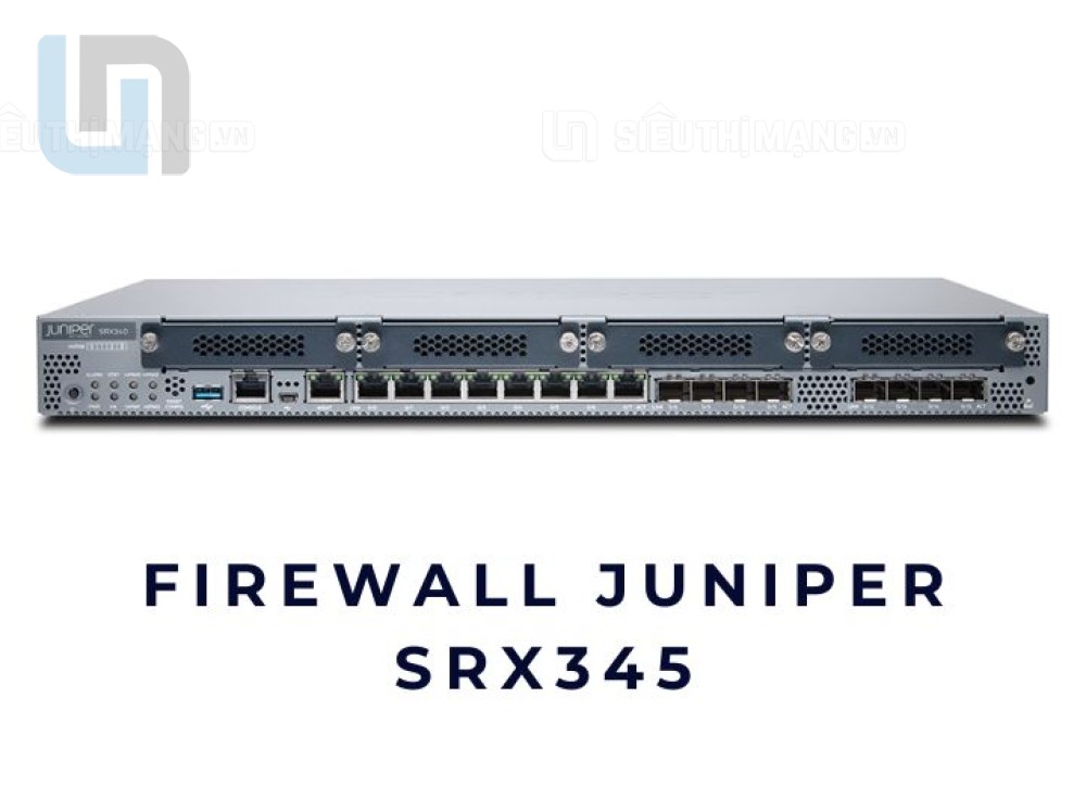 Juniper SRX345 có xứng đáng cho doanh nghiệp 2026? Đánh giá chi tiết